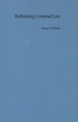 "Rethinking Criminal Law" by George P. Fletcher