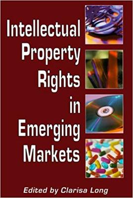 "Intellectual Property Rights in Emerging Markets" by Clarisa Long