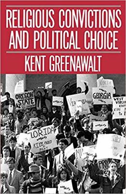 "Religious Convictions and Political Choice" by Kent Greenawalt