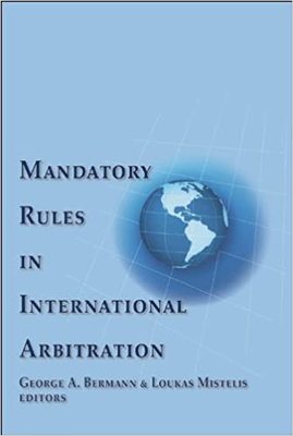 "Mandatory Rules of Law in International Arbitration" by George A ...